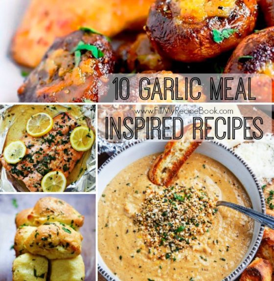 10 Garlic Meal Inspired Recipes - Fill My Recipe Book